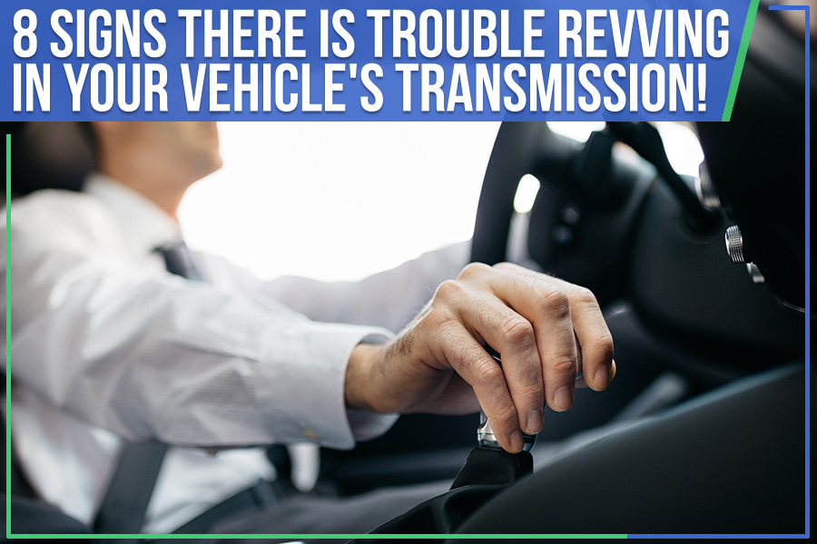 8 Signs There Is Trouble Revving In Your Vehicle's Transmission! - The Key