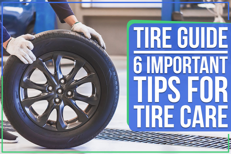 Tire Guide - 6 Important Tips For Tire Care - The Key
