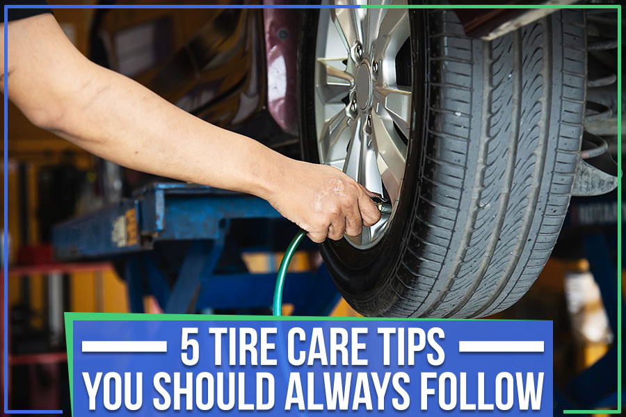 5 Tire Care Tips You Should Always Follow - The Key