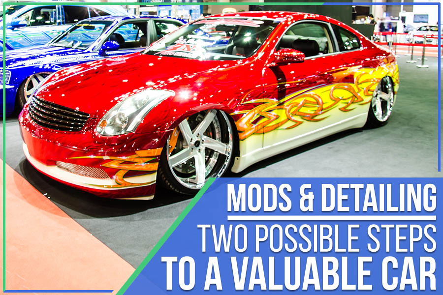 Mods & Detailing – Two Possible Steps To A Valuable Car - The Key
